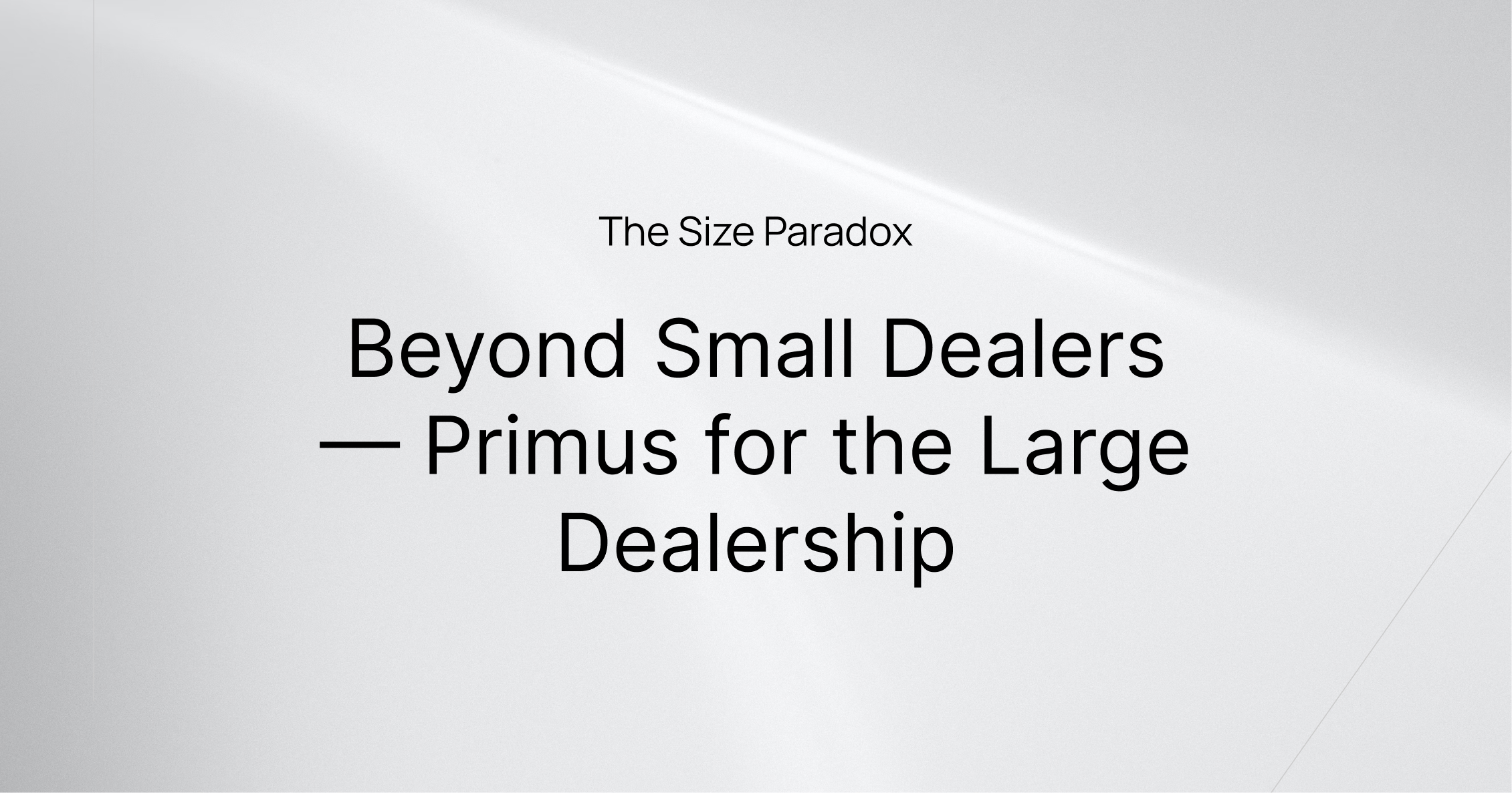 The Size Paradox: Beyond Small Dealers — Primus for the Large Dealership | Basic Software Systems